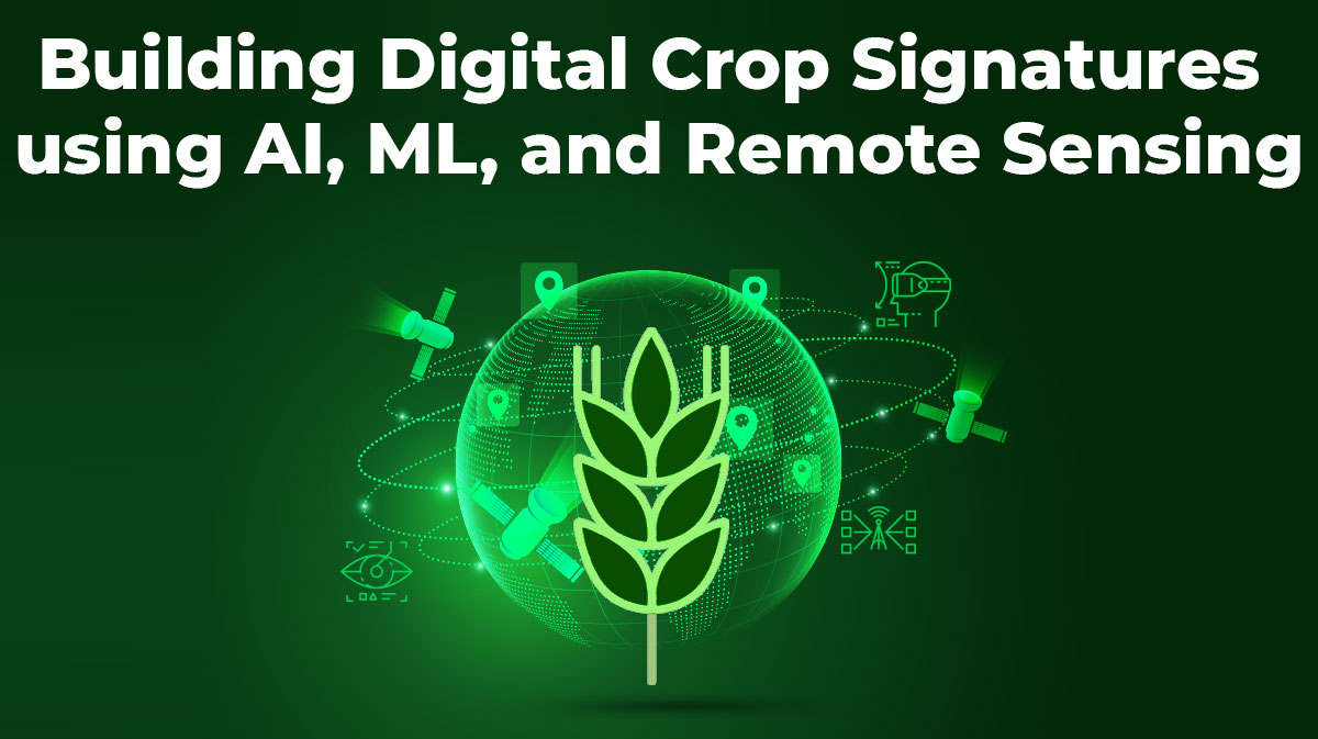 Building Digital Crop Signatures using AI, ML, and Remote Sensing